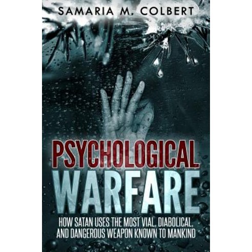 Psychological Warfare: How Satan Uses the Most Vial Diabolical and ...