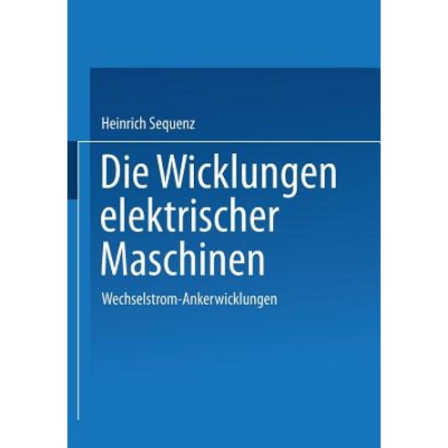 Die Wicklungen Elektrischer Maschinen: Erster Band: Wechselstrom ...
