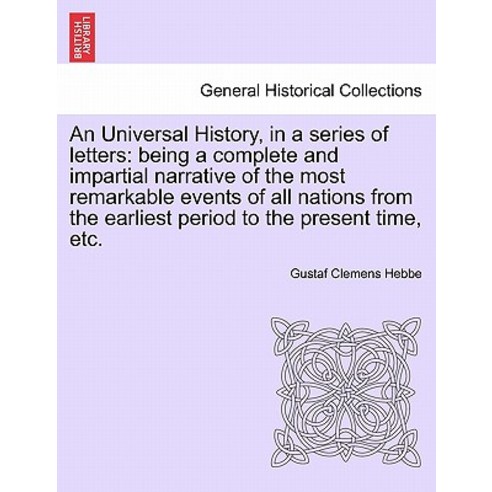 An Universal History in a Series of Letters: Being a Complete and ...