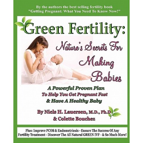 Green Fertility: Nature''s Secrets for Making Babies: A Powerful Proven ...