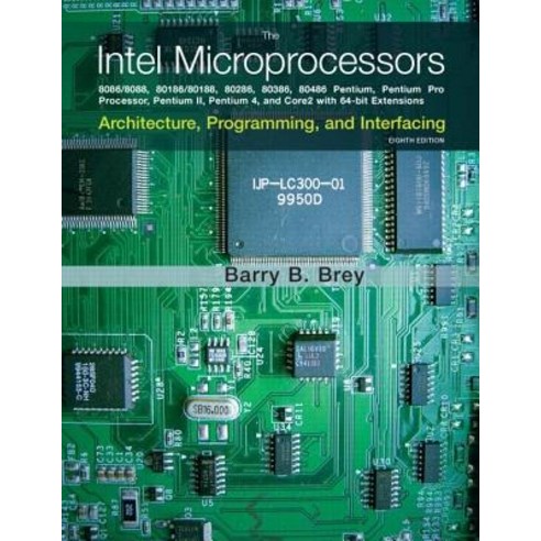 The Intel Microprocessors: 8086/8088 80186/80188 80286 80386 80486 ...