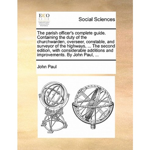 The Parish Officer''s Complete Guide. Containing the Duty of the ...