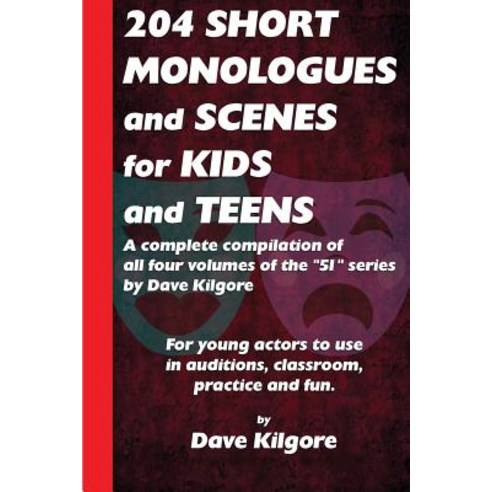 204 Short Monologues and Scenes for Kids and Teens: A Complete ...