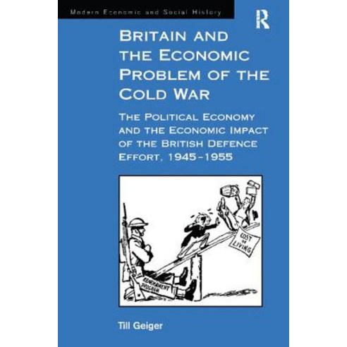 Britain and the Economic Problem of the Cold War: The Political Economy ...