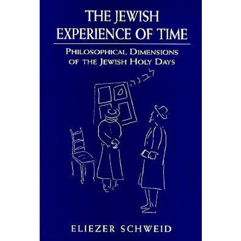 The Jewish Experience of Time: Philosophical Dimensions of the Jewish ...