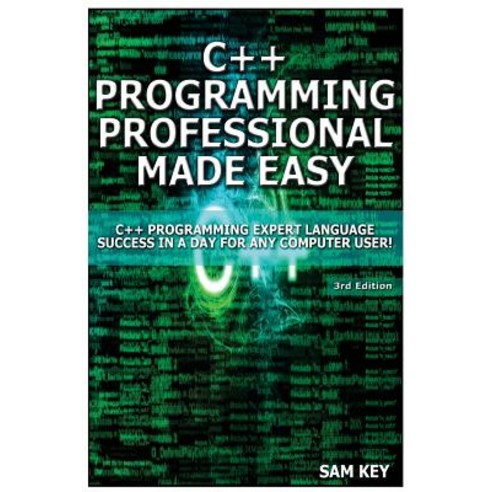 C++ Programming Professional Made Easy: Expert C++ Programming Language Success
