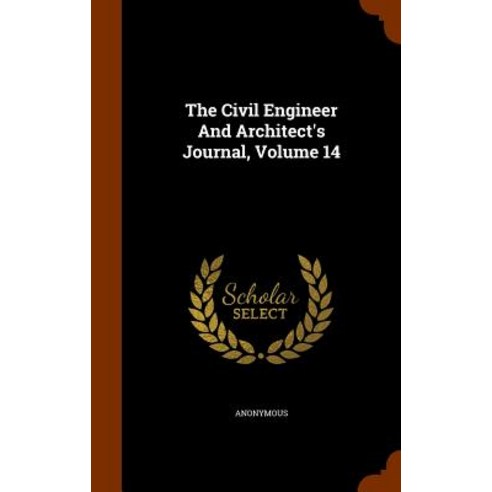 The Civil Engineer and Architect''s Journal Volume 14 Hardcover, Arkose Press