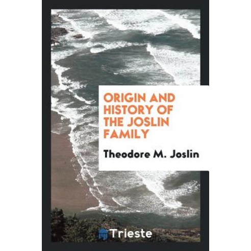 Origin and History of the Joslin Family Paperback, Trieste Publishing ...