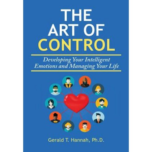 The Art of Control: Developing Your Intelligent Emotions and Managing ...