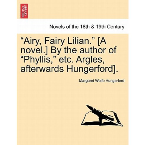 Airy Fairy Lilian. [A Novel.] by the Author of Phyllis Etc. Argles ...