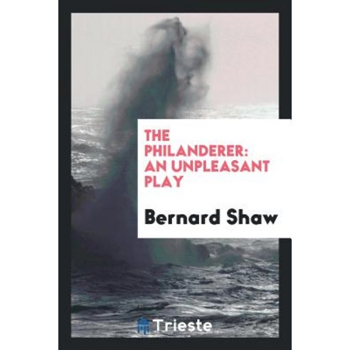 The Philanderer: An Unpleasant Play Paperback, Trieste Publishing - 가격 ...