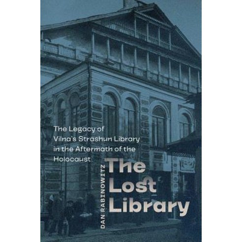 The Lost Library: The Legacy of Vilna''s Strashun Library in the ...