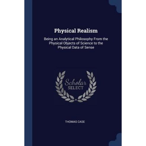 Physical Realism: Being an Analytical Philosophy from the Physical ...