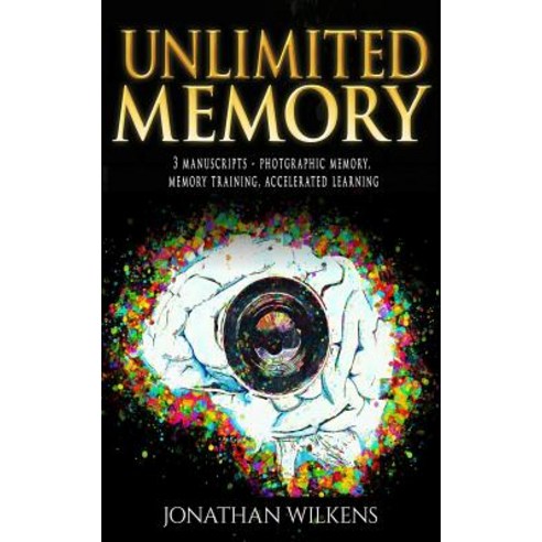 Unlimited Memory: 3 Manuscripts: Photographic Memory Memory Training ...