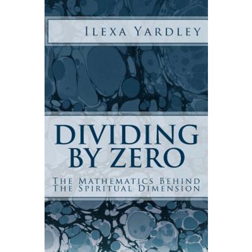 Dividing by Zero: The Mathematics Behind the Spiritual Dimension ...