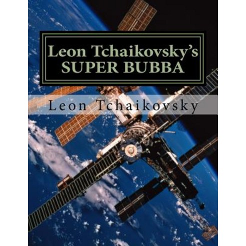 Leon Tchaikovsky''s Super Bubba Paperback, Createspace Independent ...