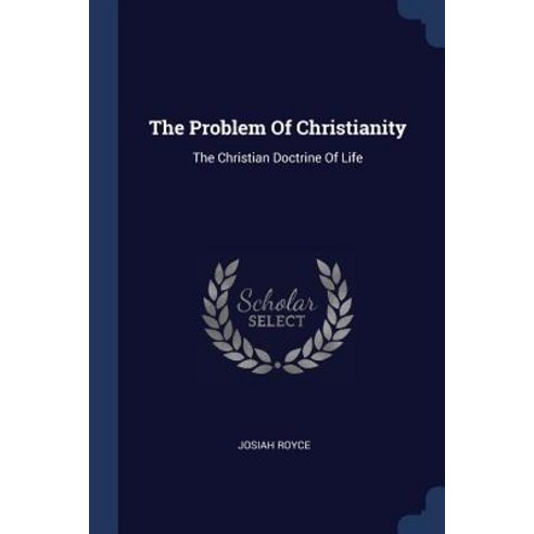 The Problem of Christianity: The Christian Doctrine of Life Paperback ...