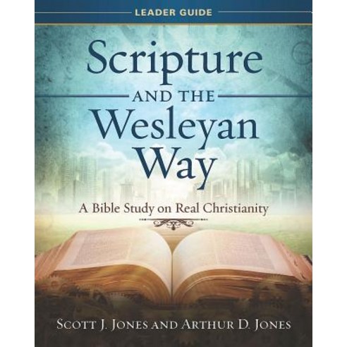 Scripture and the Wesleyan Way Leader Guide: A Bible Study on Real ...