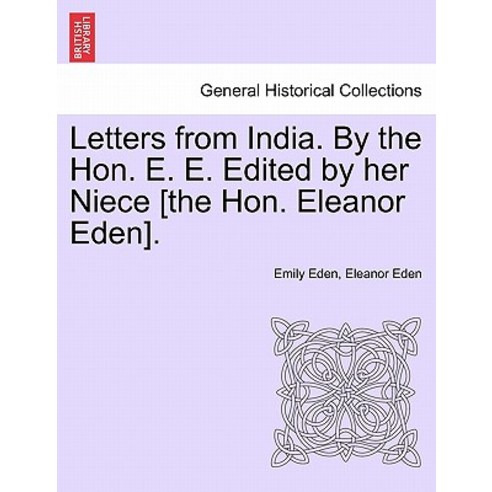 Letters from India. by the Hon. E. E. Edited by Her Niece [The Hon. Eleanor Ede