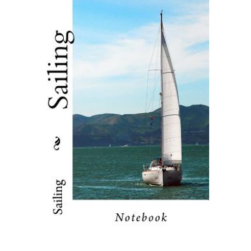 Sailing: Notebook Paperback, Createspace Independent Publishing ...