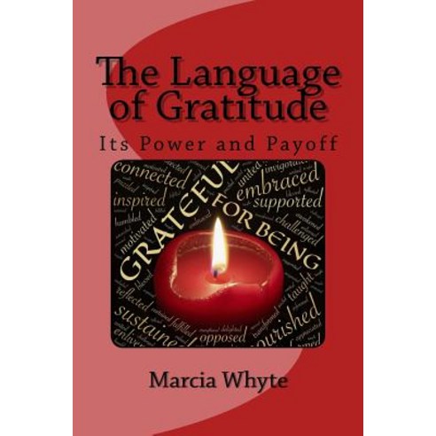 The Language of Gratitude: Its Power and Payoff: Its Power and Payoff ...