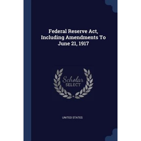 Federal Reserve ACT Including Amendments to June 21 1917 Paperback ...