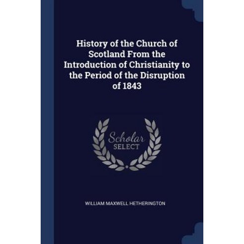 History of the Church of Scotland from the Introduction of Christianity ...
