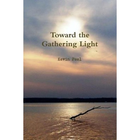 Toward the Gathering Light Paperback, Createspace Independent ...