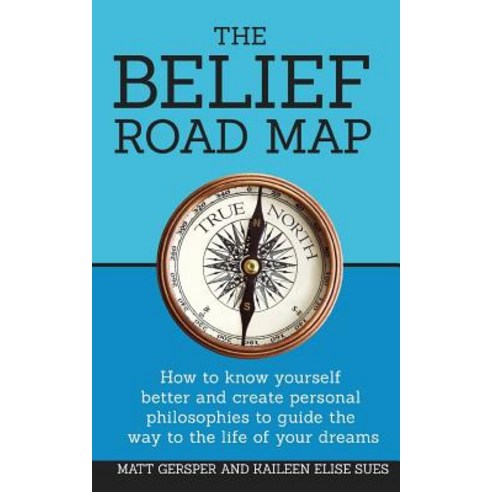 The Belief Road Map: How to Know Yourself Better and Create Personal ...
