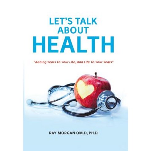 Let''s Talk about Health: Adding Years to Your Life and Life to Your ...