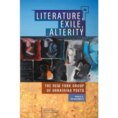 Literature Exile Alterity: The New York Group of Ukrainian Poets ...