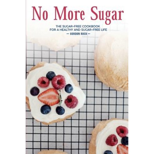 No More Sugar: The Sugar-Free Cookbook for a Healthy and Sugar-Free ...