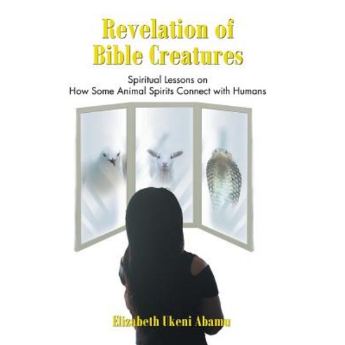 Revelation of Bible Creatures: Spiritual Lessons on How Some Animal ...