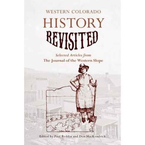 Western Colorado History Revisited: Selected Articles from the Journal ...