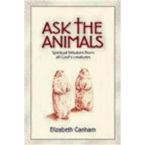 Ask the Animals: Spiritual Wisdom from All God''s Creatures Paperback ...