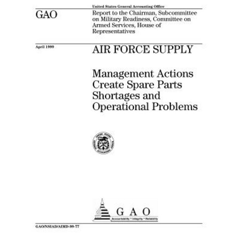 Air Force Supply: Management Actions Create Spare Parts Shortages and ...