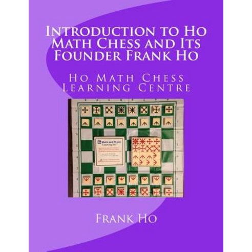 Introduction to Ho Math Chess and Its Founder Frank Ho: Ho Math Chess ...