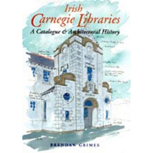 Irish Carnegie Libraries: A Catalogue and Architectural History ...